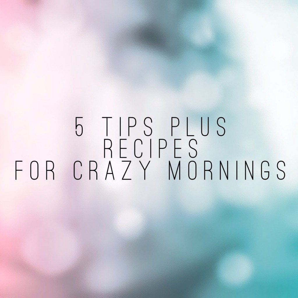 5 Tips for Crazy Mornings plus Breakfast Recipes - This Is Cooking for ...